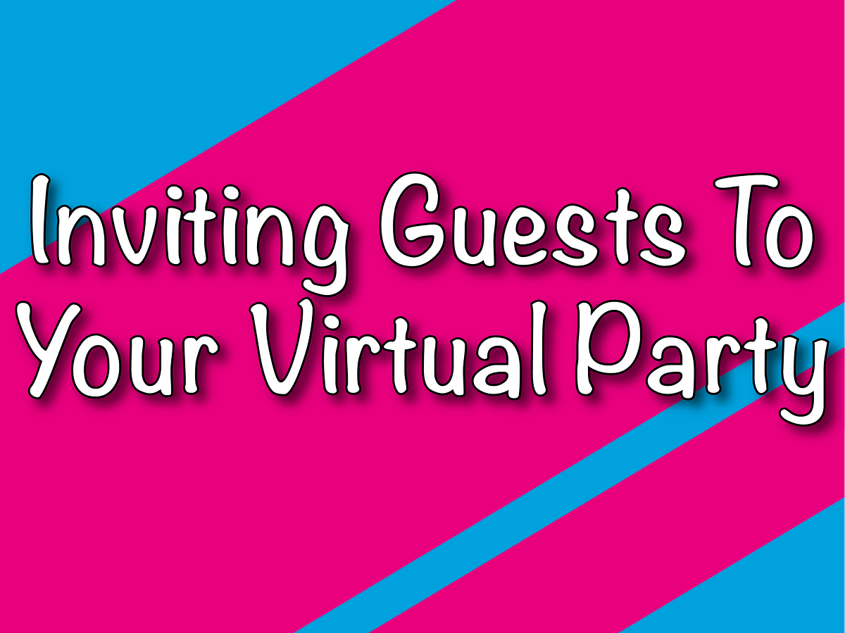 Inviting Guests To Your Virtual Party | Children’s Virtual ...