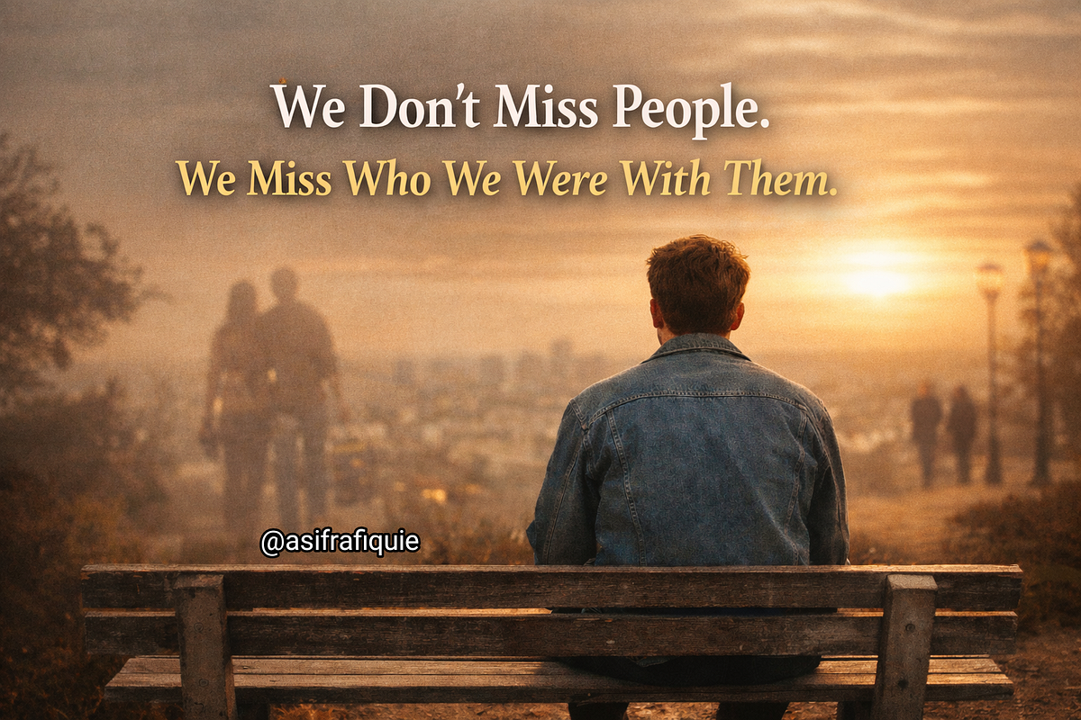 We Don’t Miss People. We Miss Who We Were With Them I used to think I ...