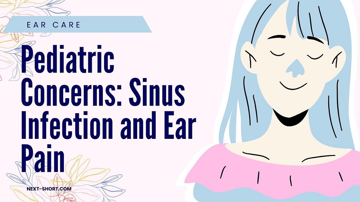 Pediatric Concerns: Sinus Infection and Ear Pain | by Paisley Pearson ...