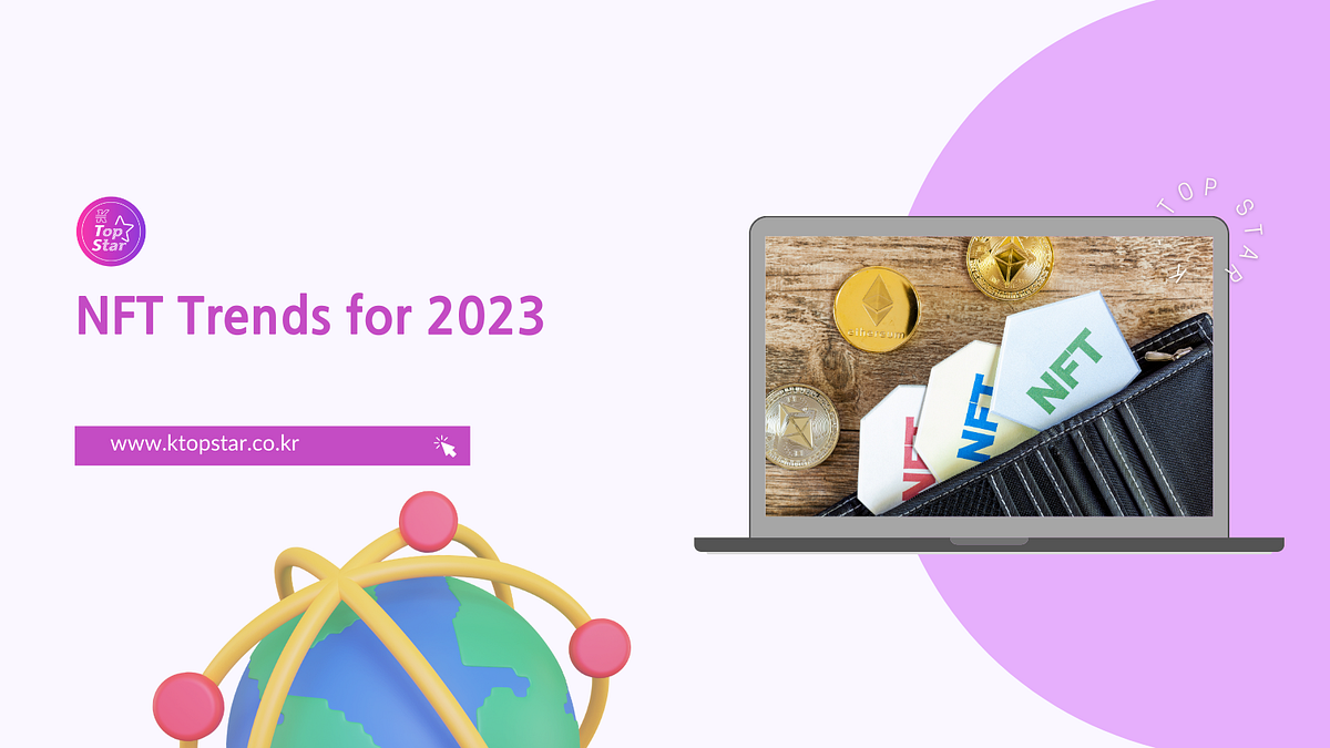 NFT Trends for 2023 - K-TOPSTAR - Medium