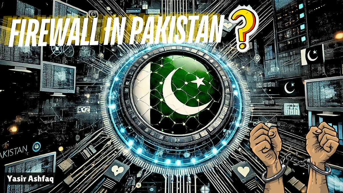 Firewall in Pakistan: Recent Developments and Implications | By Yasir ...