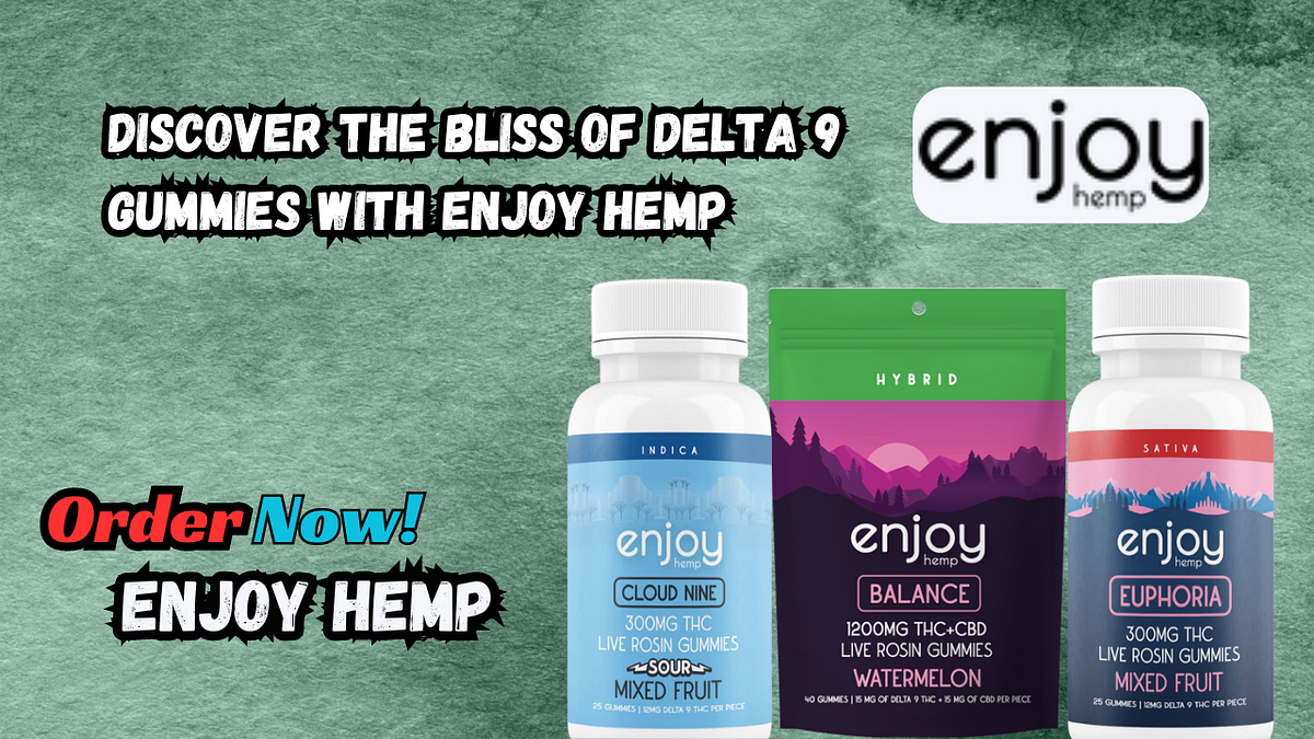 Discover the Bliss of Delta-9-Gummies with Enjoy Hemp | Medium