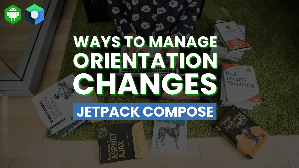 Interview Questions: Handling Orientation Changes in Jetpack Compose | Medium