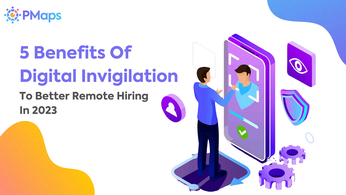 Why Digital Invigilation is Key for Remote Hiring in 2023: 5 Advantages ...