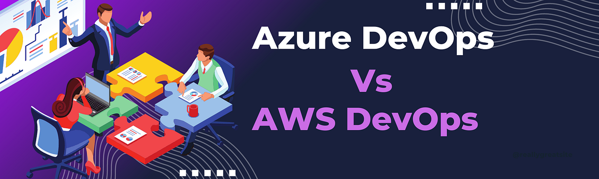 Azure DevOps vs. AWS DevOps: A Comparative Guide | by Venkata RamaRao Nibhanupudi | Medium