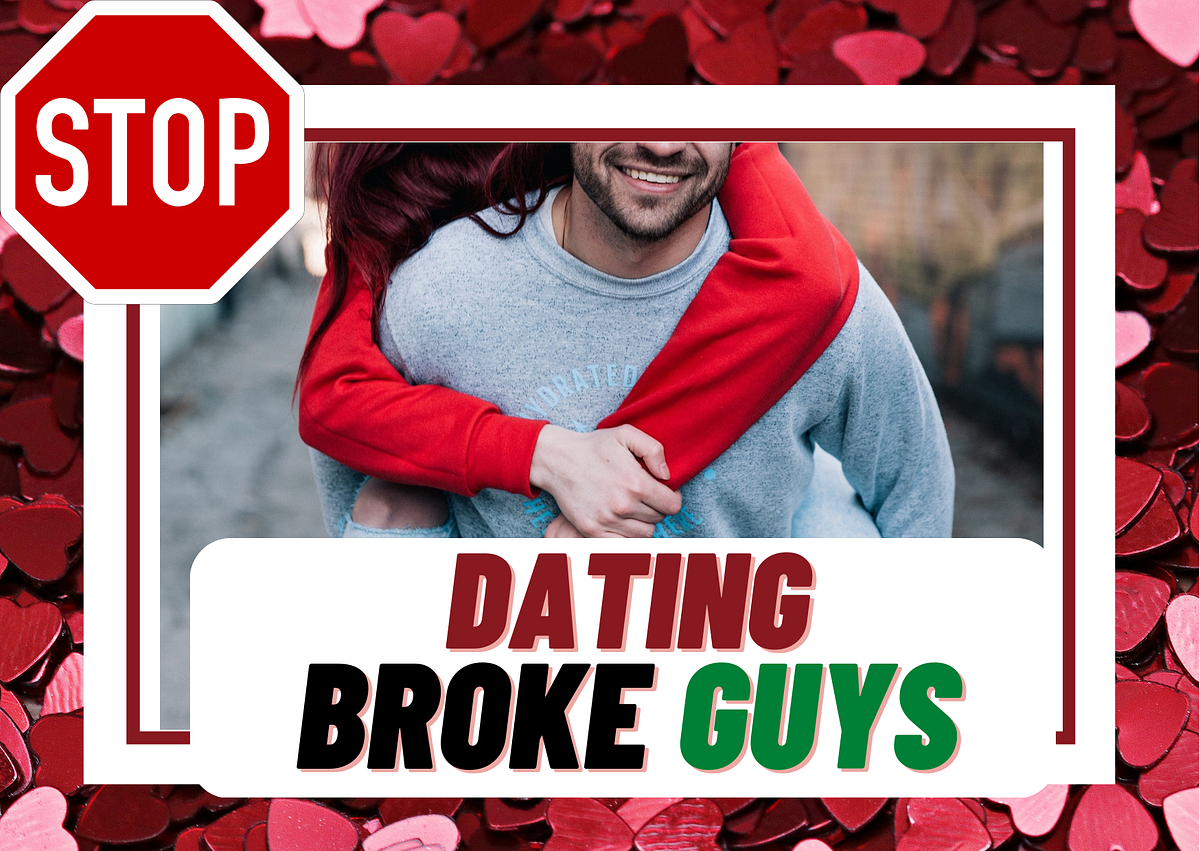 Raise Your Standards: How to Stop Dating Broke Guys | by ...