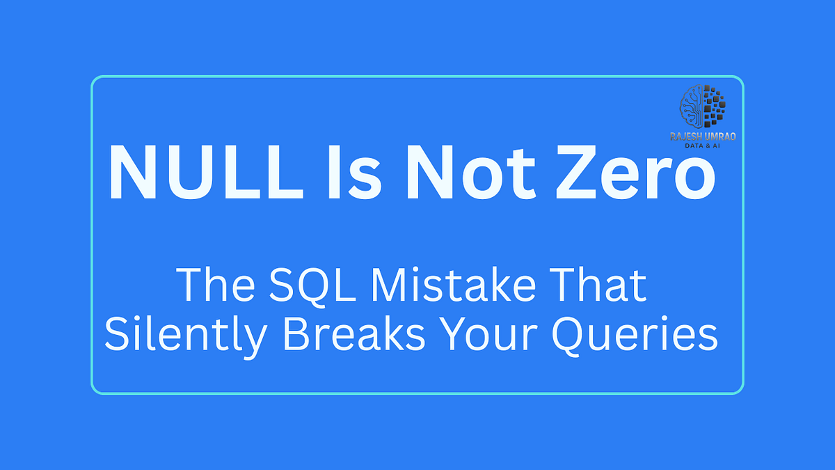 NULL Is Not Zero: The SQL Mistake That Silently Breaks Your Queries ...