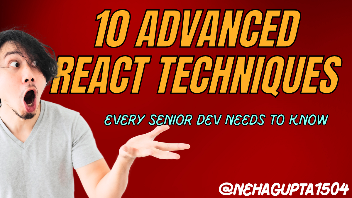 10 Advanced React Techniques Every Senior Dev Needs to Know | by Neha Gupta | Dev Simplified ...
