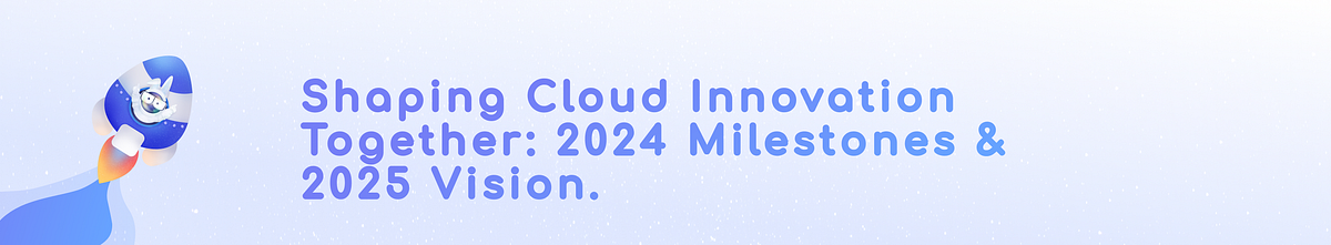 Shaping Cloud Innovation Together: 2024 Milestones & 2025 Vision | by ...