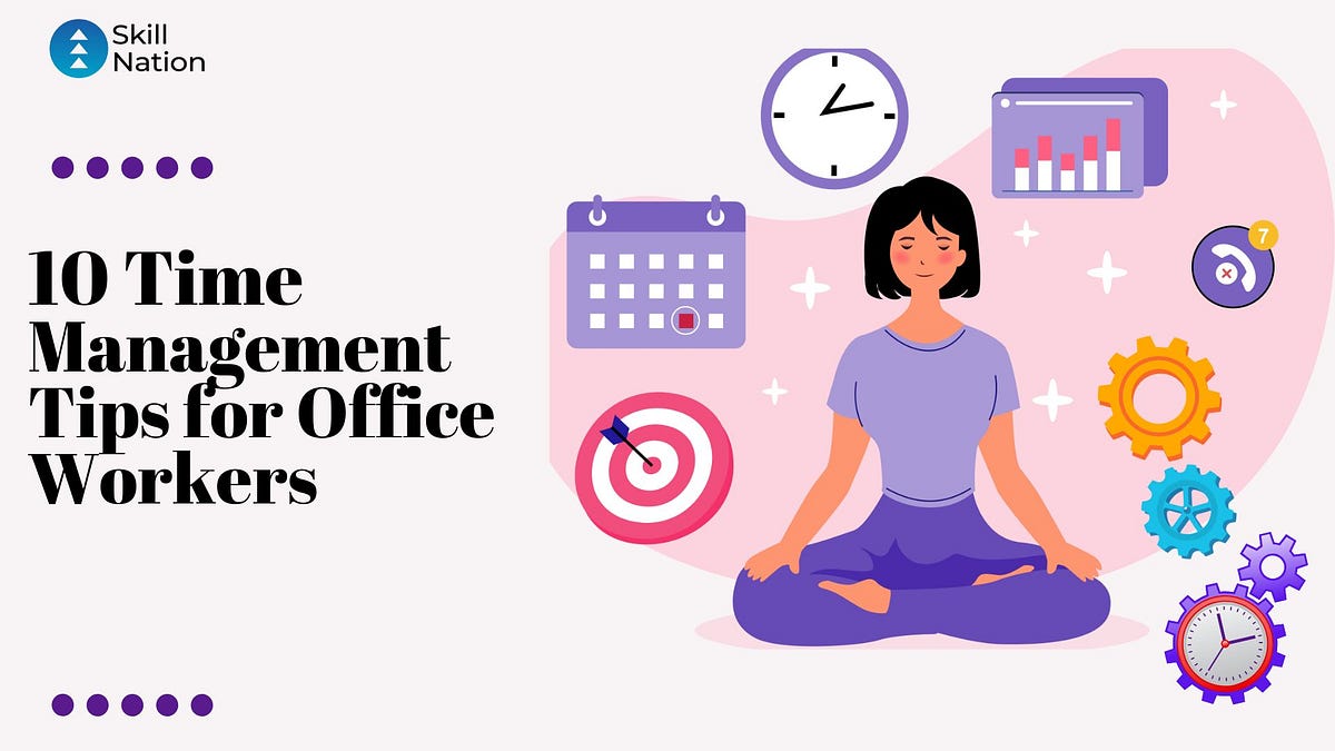 10 Time Management Tips for Office Workers | by Skill Nation | Medium
