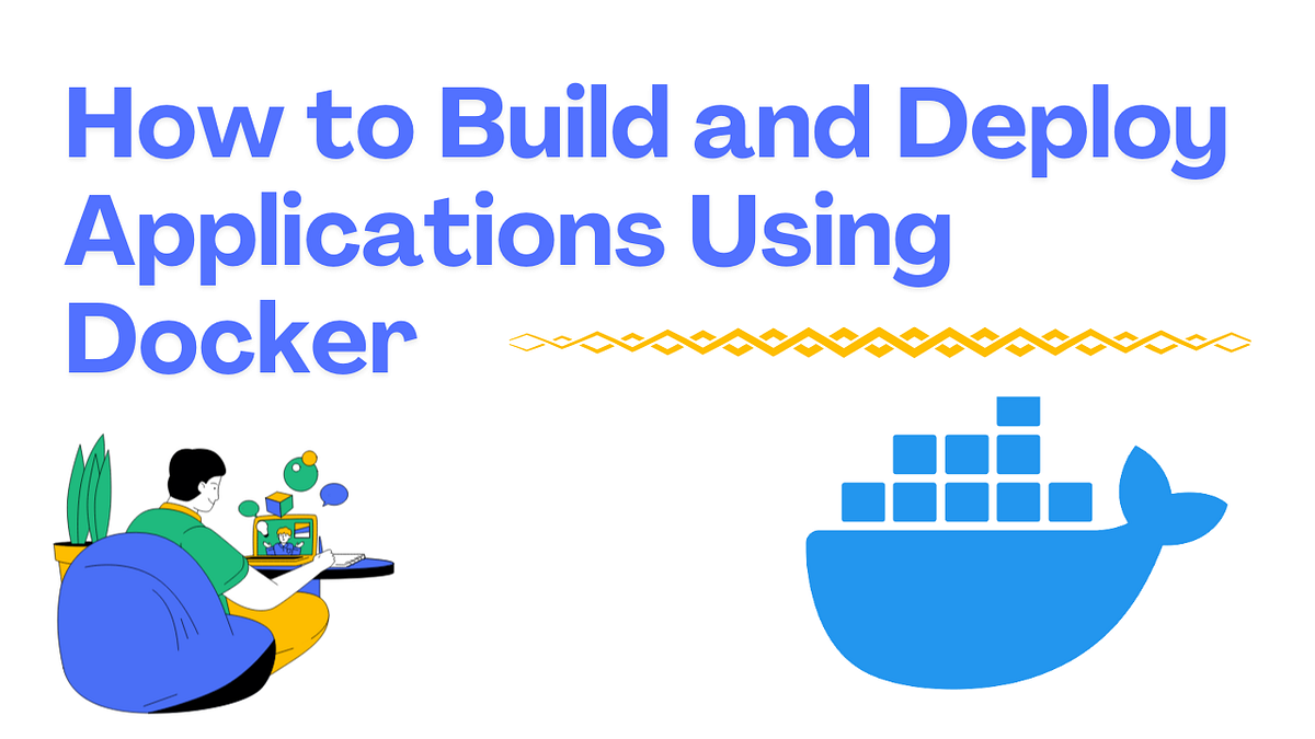 How To Build And Deploy Applications Using Docker Towards Dev