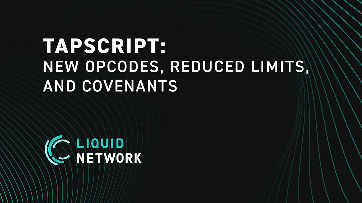 Tapscript: New Opcodes, Reduced Limits and Covenants | by Blockstream ...