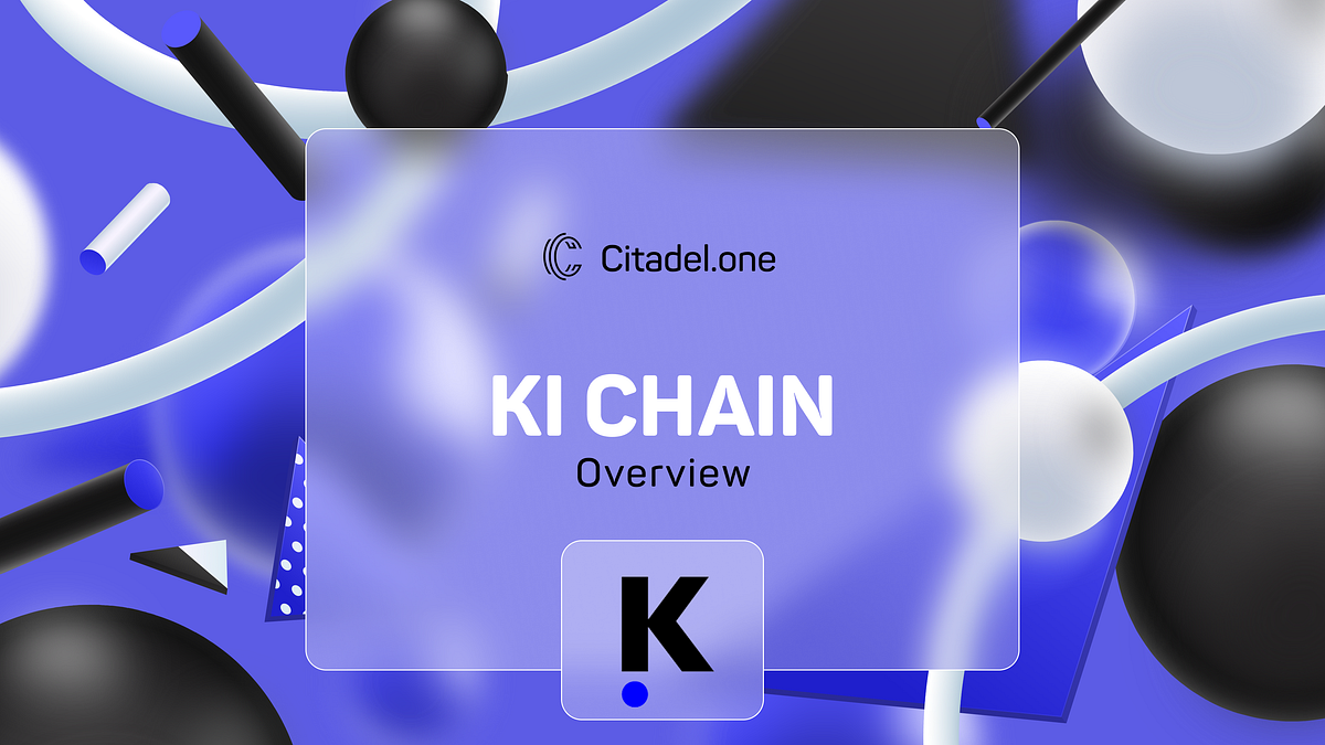 Ki Chain Overview. Ki Chain is a Ki Foundation’s own… | by Citadel.one ...
