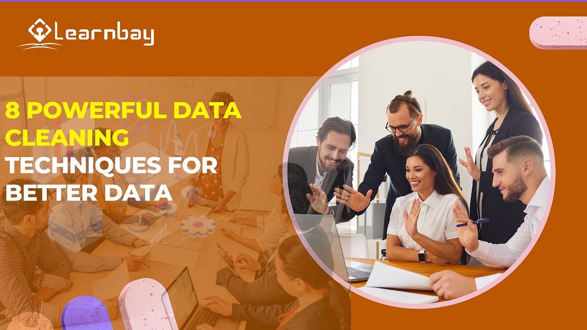 8 Powerful Data Cleaning Techniques for Better Data | by ...