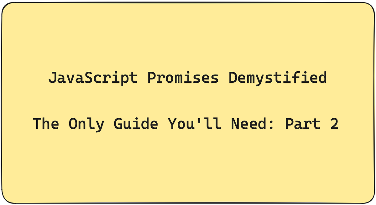 What are Promises in Javascript: Part 2 | by Shubham Pandey | Medium