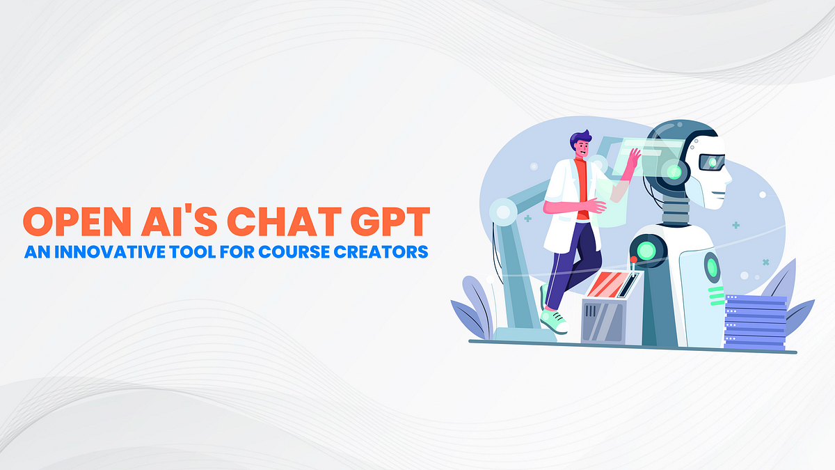 “OpenAI’s ChatGPT: An Innovative Tool for Course Creators” enhances ... “OpenAI’s ChatGPT: An Innovative Tool for Course Creators” enhances ...