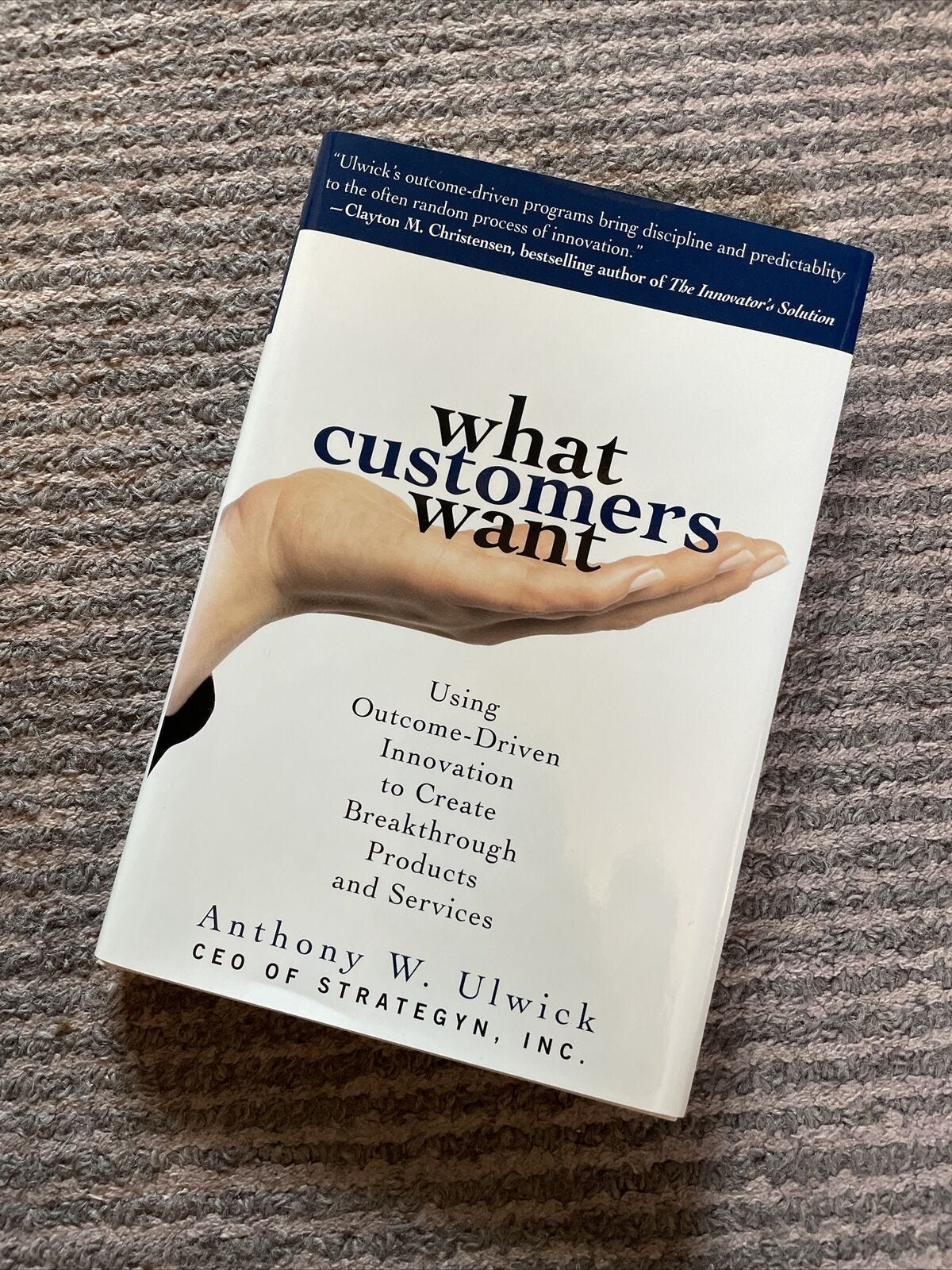 What Customers Want: Using Outcome-Driven Innovation to Create ...