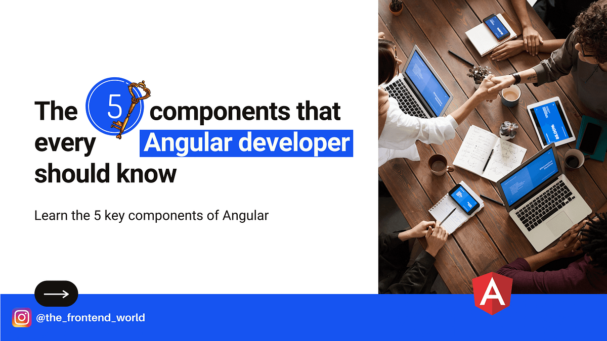 5 Key Components that Every Angular Developer Should Know | by FAM | JavaScript in Plain English