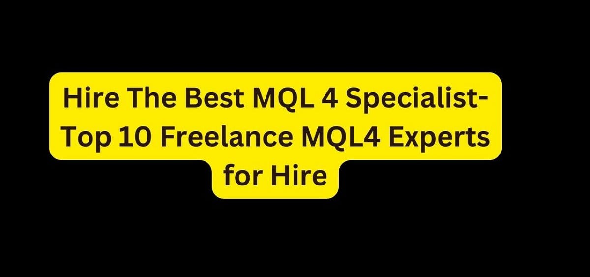 Hire The Best MQL 4 Specialist- Top 10 Freelance MQL4 Experts for Hire - Divukanwar - Medium
