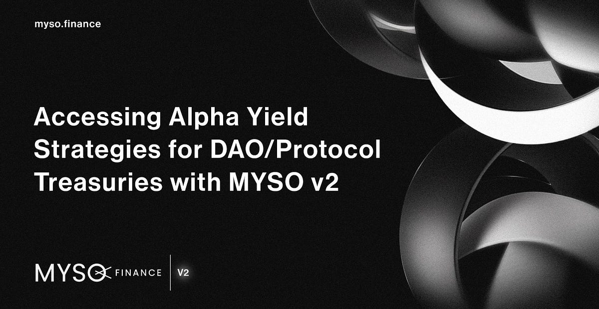 Accessing Alpha Yield Strategies for DAO/Protocol Treasuries with MYSO ...