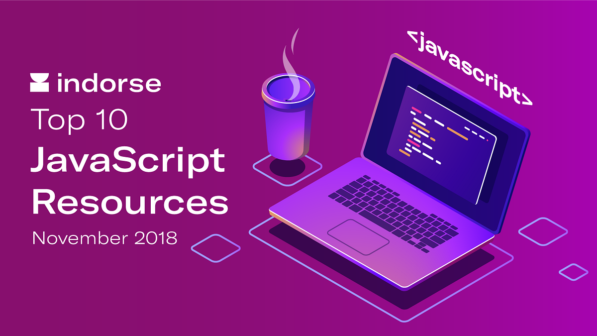 Top 10 JavaScript Resources, November 2018 | by Constantin | Indorse