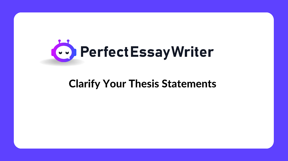 Does PerfectEssayWriter.ai help in Refining Thesis Statements for ...