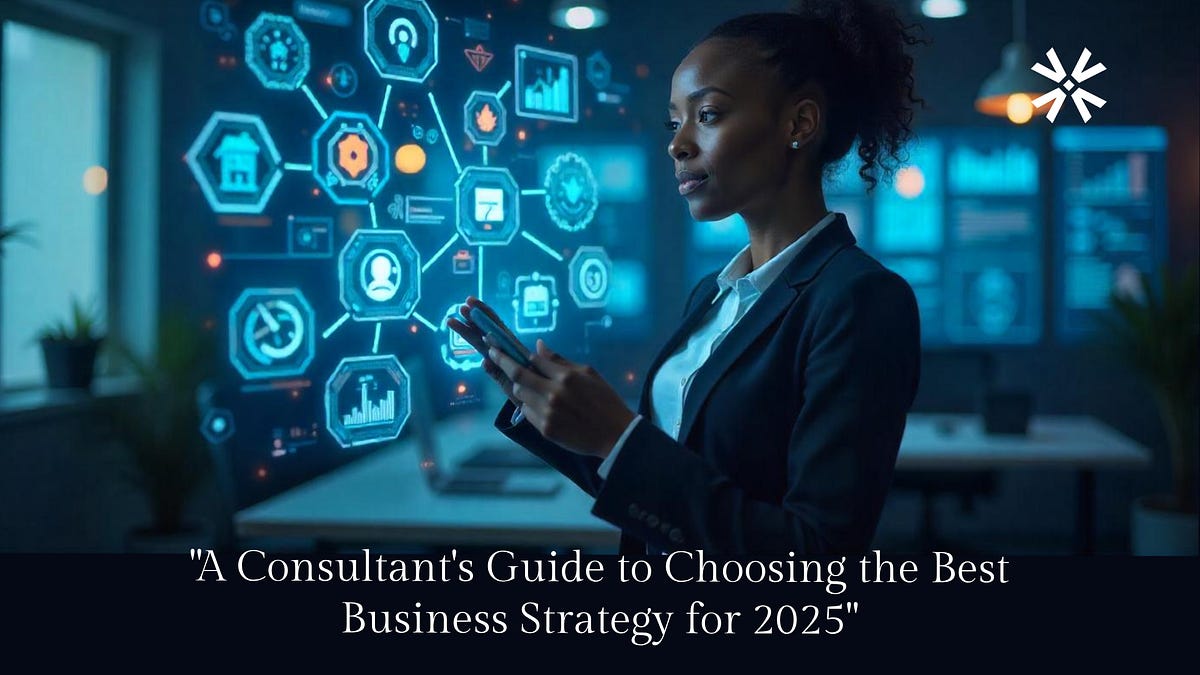 A Consultant’s Guide to Choosing the Best Business Strategy for 2025 ...