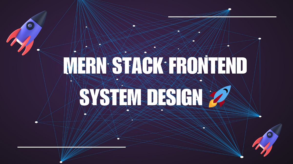 MERN Stack Frontend System Design 🚀 | by devhonufa | Front-end World ...