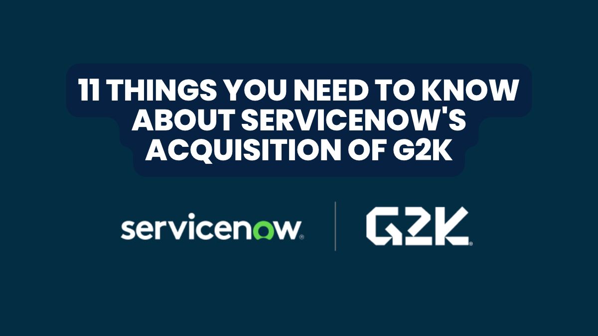 11 Things You Need to Know about ServiceNow’s Acquisition of G2K | by ...