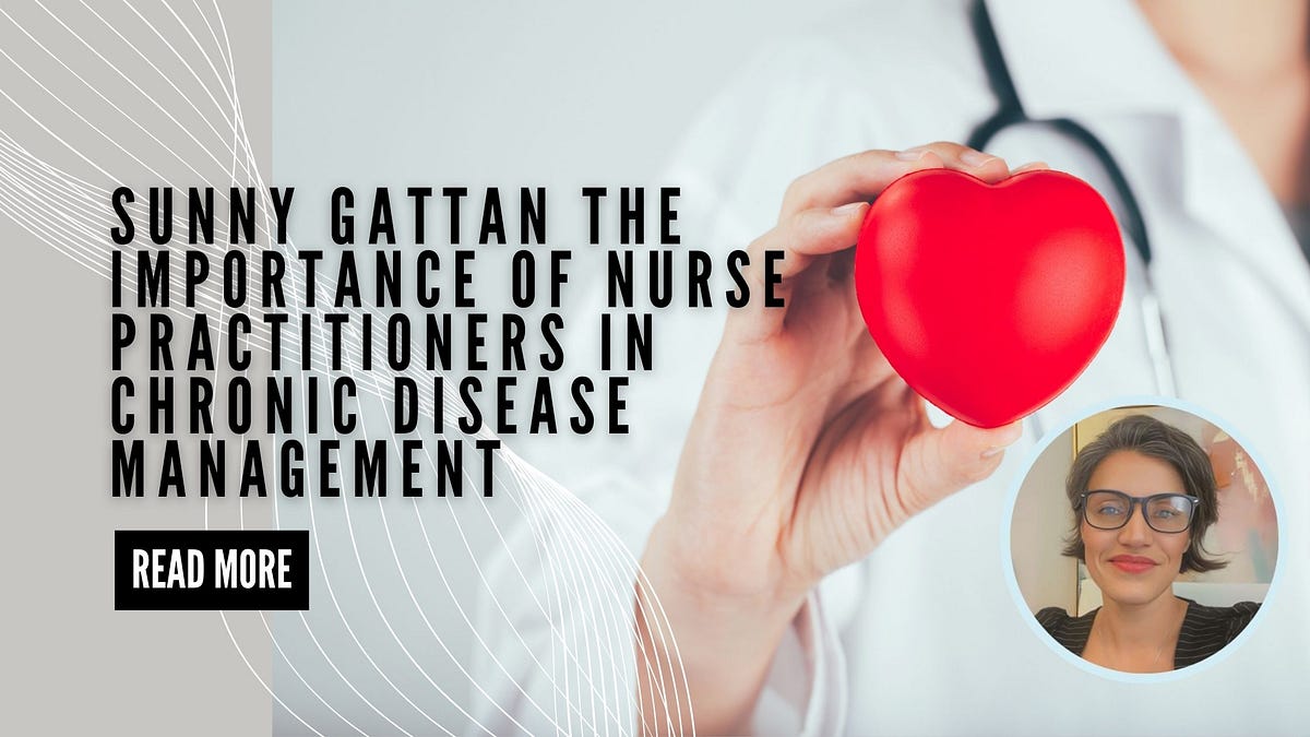 Sunny Gattan The Importance of Nurse Practitioners in Chronic Disease ...