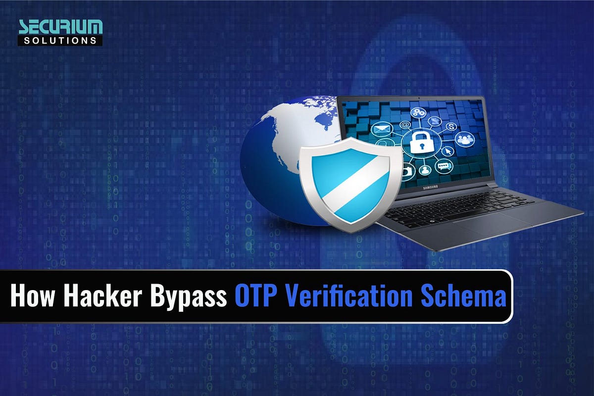 How Hacker Bypass OTP Verification Schema | by securium solution | Medium