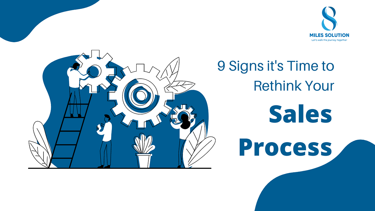 9 Signs it’s Time to Rethink Your Sales Process | by 8 Miles Solution ...