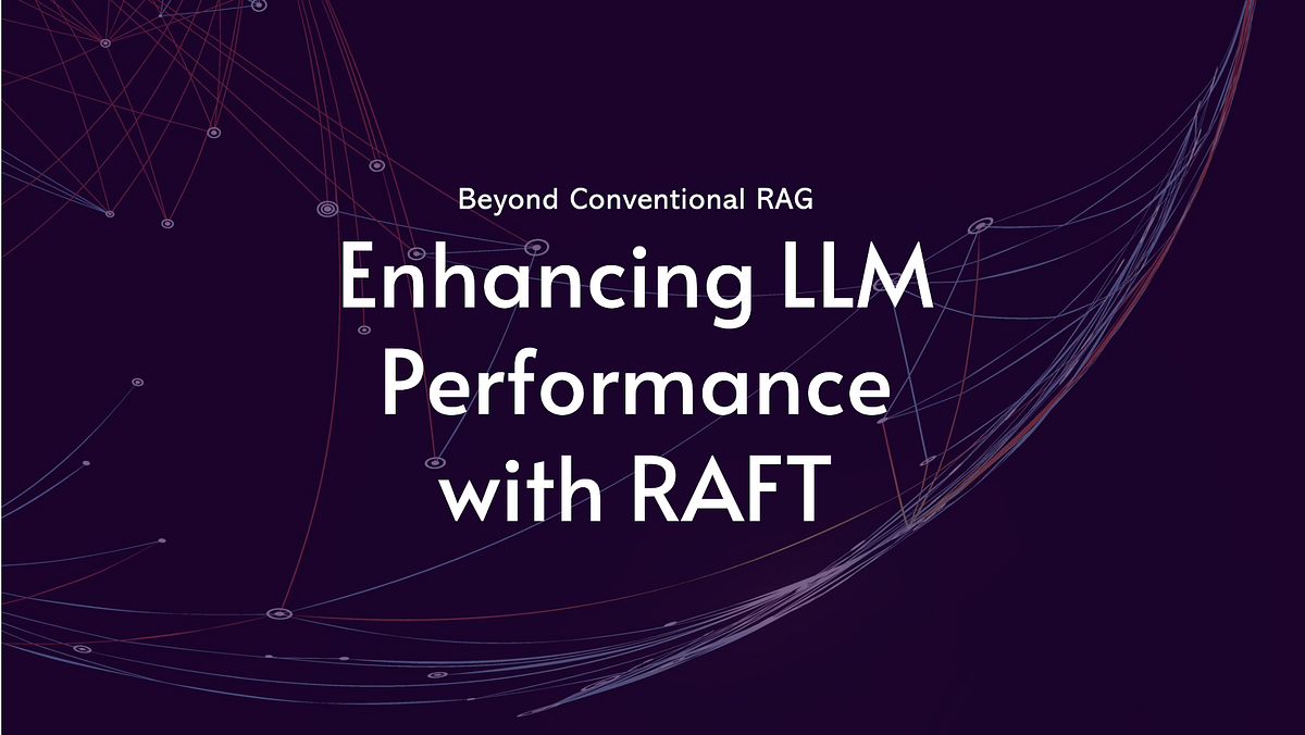 Enhancing LLM Performance with RAFT: Beyond Conventional RAG | by Maximiliano Veiga | Medium