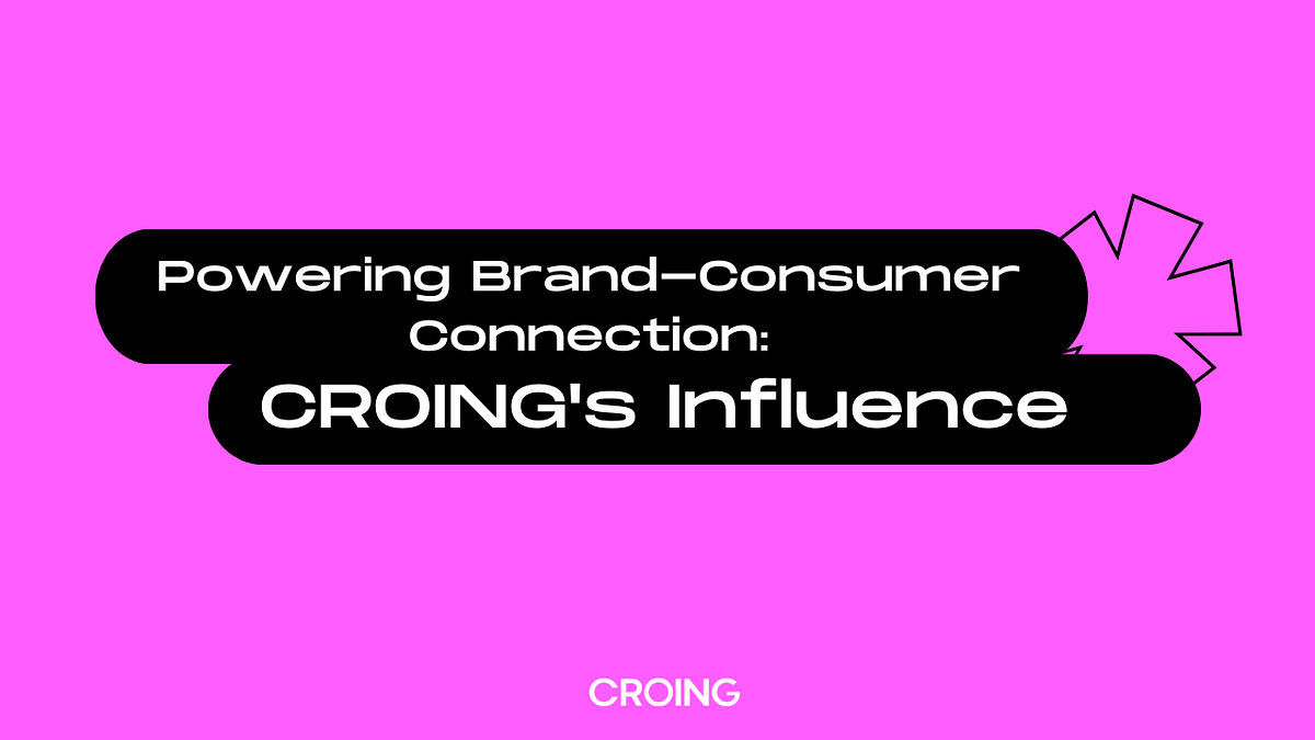 Powering Brand-Consumer Connection: CROING’s Influence 🔗🌐 | by CROING ...