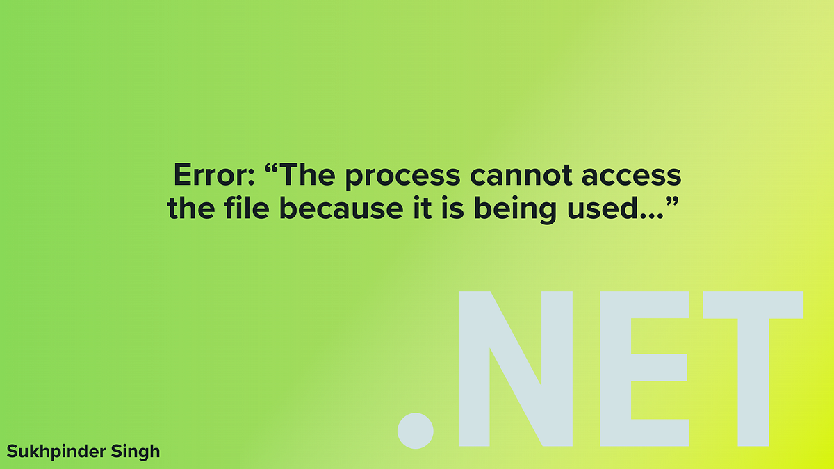 Error: “The process cannot access the file because it is being used…” — The Fix in .NET Core ...