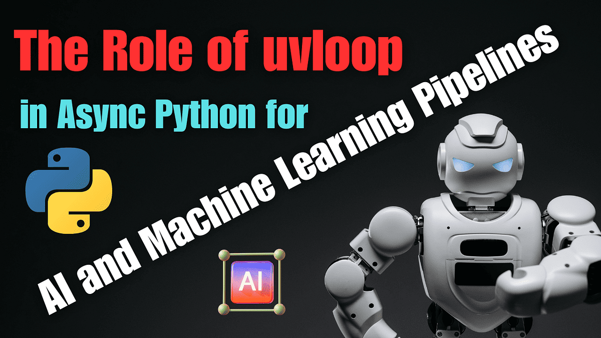 The Role of uvloop in Async Python for AI and Machine Learning Pipelines | Artificial ...