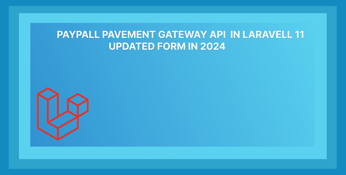 Building a PayPal Payment Gateway API in Laravel 11: A Step-by-Step ...