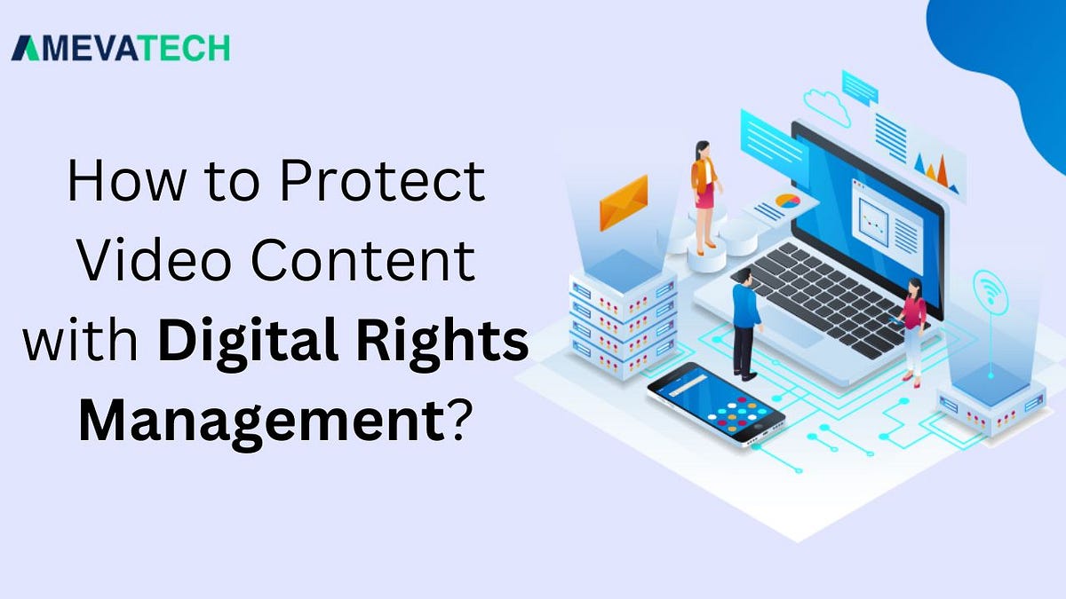 How to Protect Video Content with Digital Rights Management (DRM)? | by ...