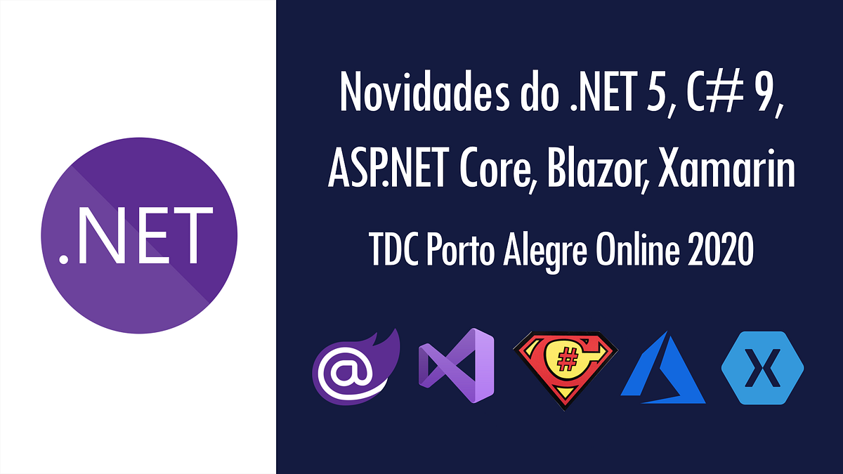 Novidades do .NET 5, ASP.NET Core, Blazor, Xamarin, C# 9 | TDC Porto Alegre Online 2020 | by ...
