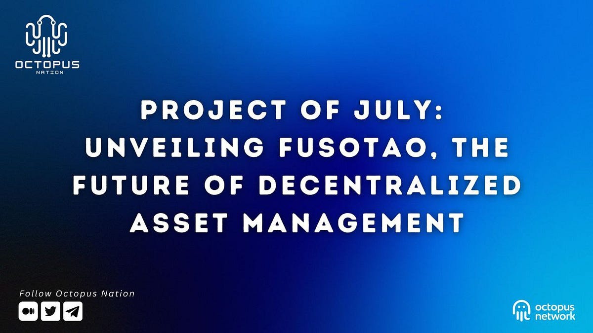 Project of July: Unveiling Fusotao, the Future of Decentralized Asset ...