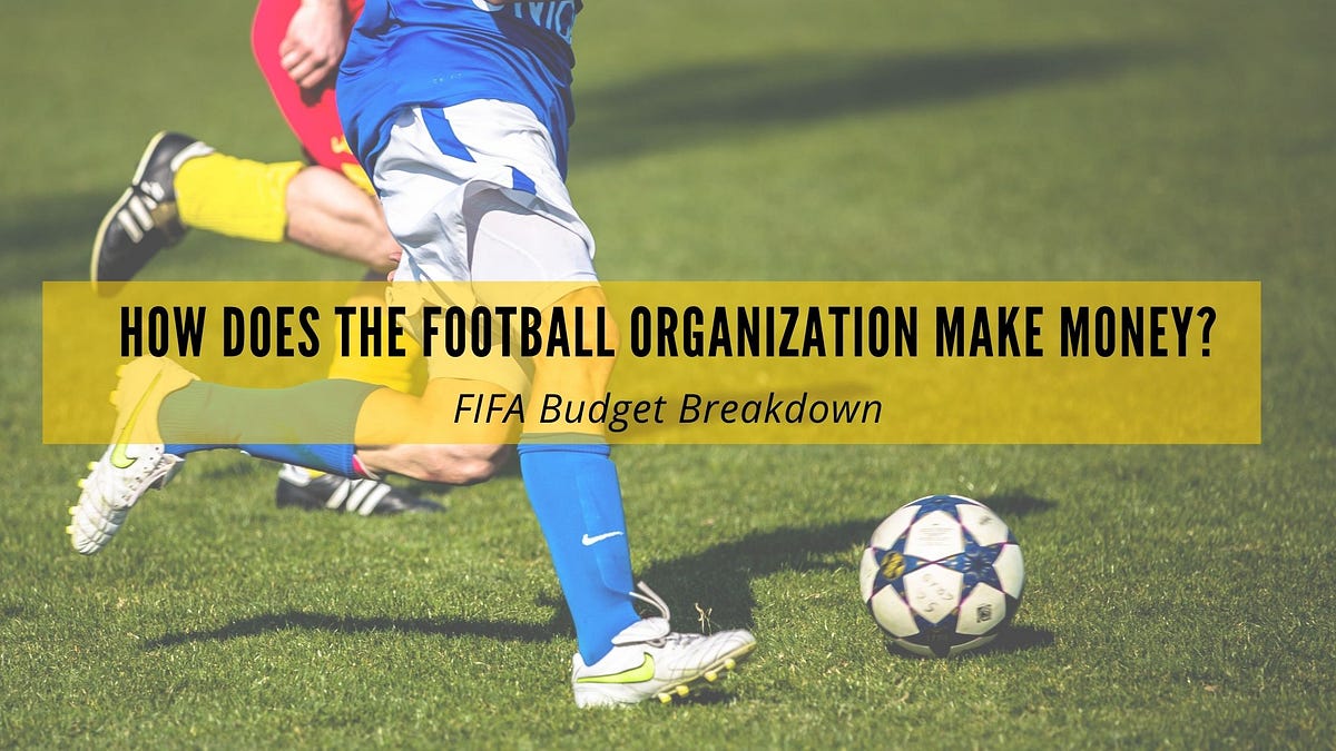 FIFA Budget Breakdown: How Does the Football Organization Make Money ...