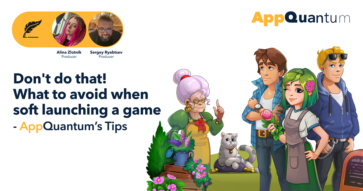Don’t do that! What to avoid when soft launching a game — AppQuantum’s ...