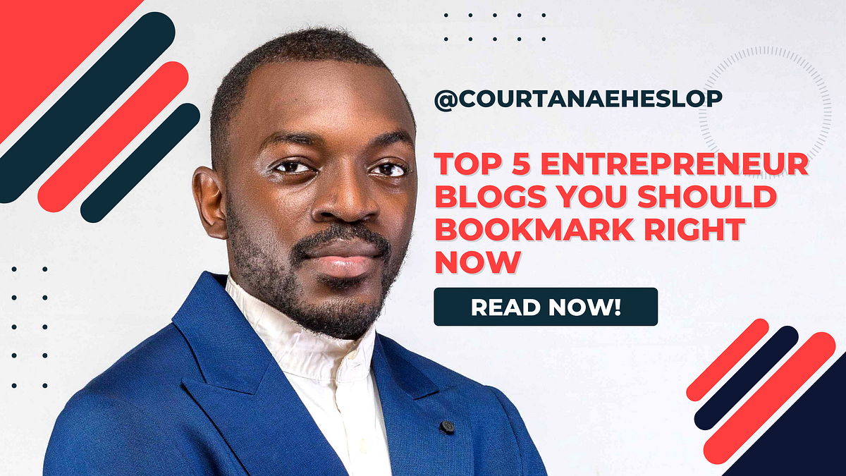 Top 5 Entrepreneur Blogs You Should Bookmark Right Now | by Courtanae ...
