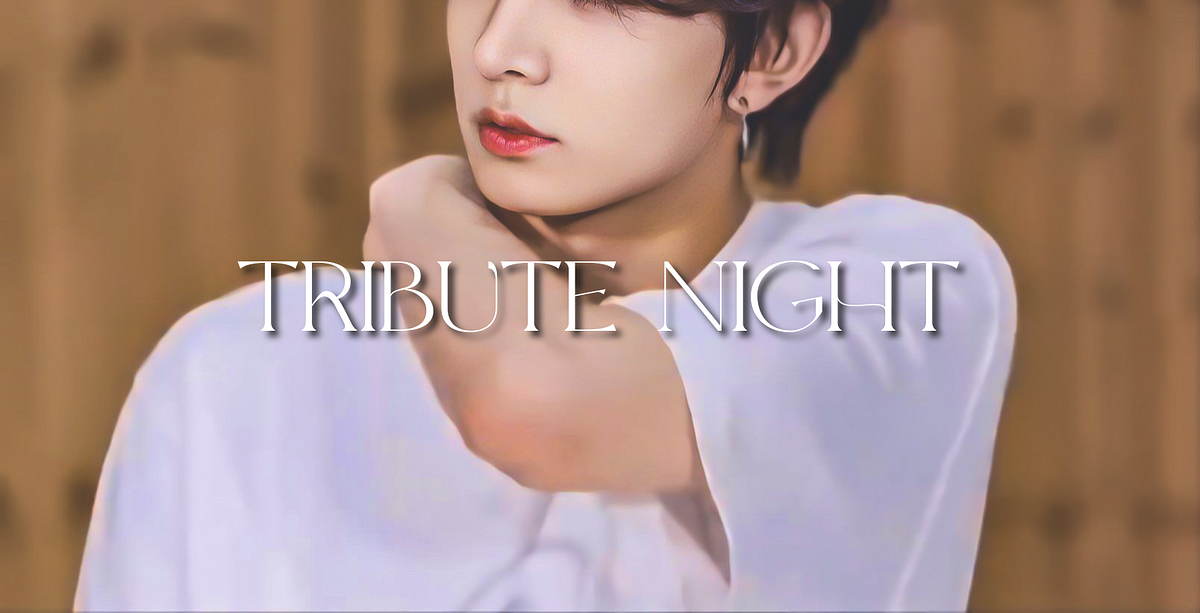 TRIBUTE NIGHT. 2420 words | by richie | Medium