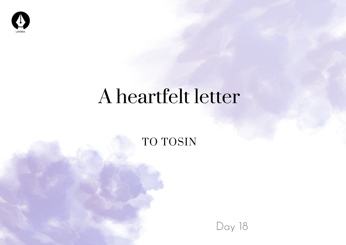 A heartfelt letter to Tosin. Keep being the amazing person you are ...
