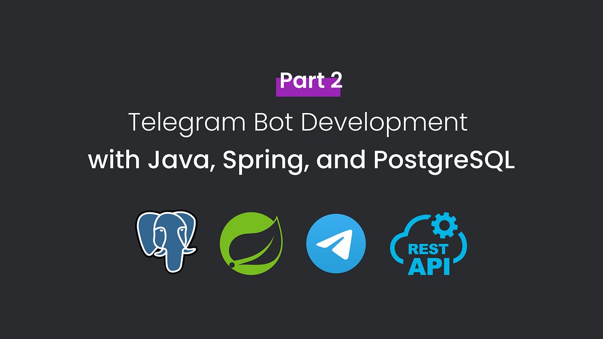 Mastering Telegram Bot Development with Java, Spring, and PostgreSQL: Part 2 — Handlers, JPA ...