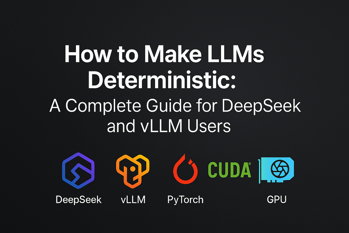 How to Make LLMs Deterministic: A Complete Guide for DeepSeek and vLLM ...
