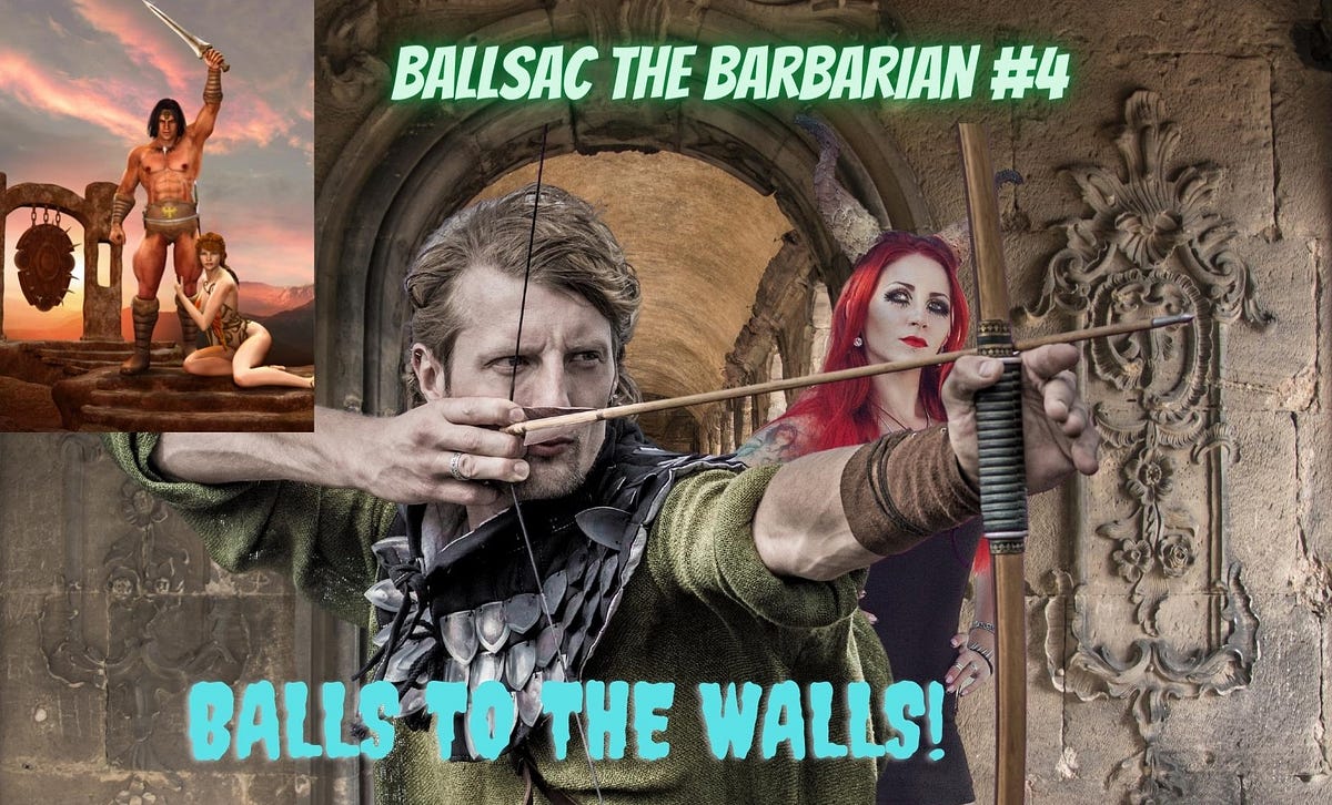 Ballsac the Barbarian 4: Balls to the Walls. | by Marc Stevens | Medium