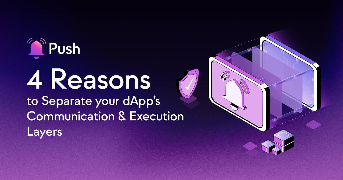4 Reasons To Separate Your dApp’s Communication and Execution Layers | by Push Protocol | Push ...