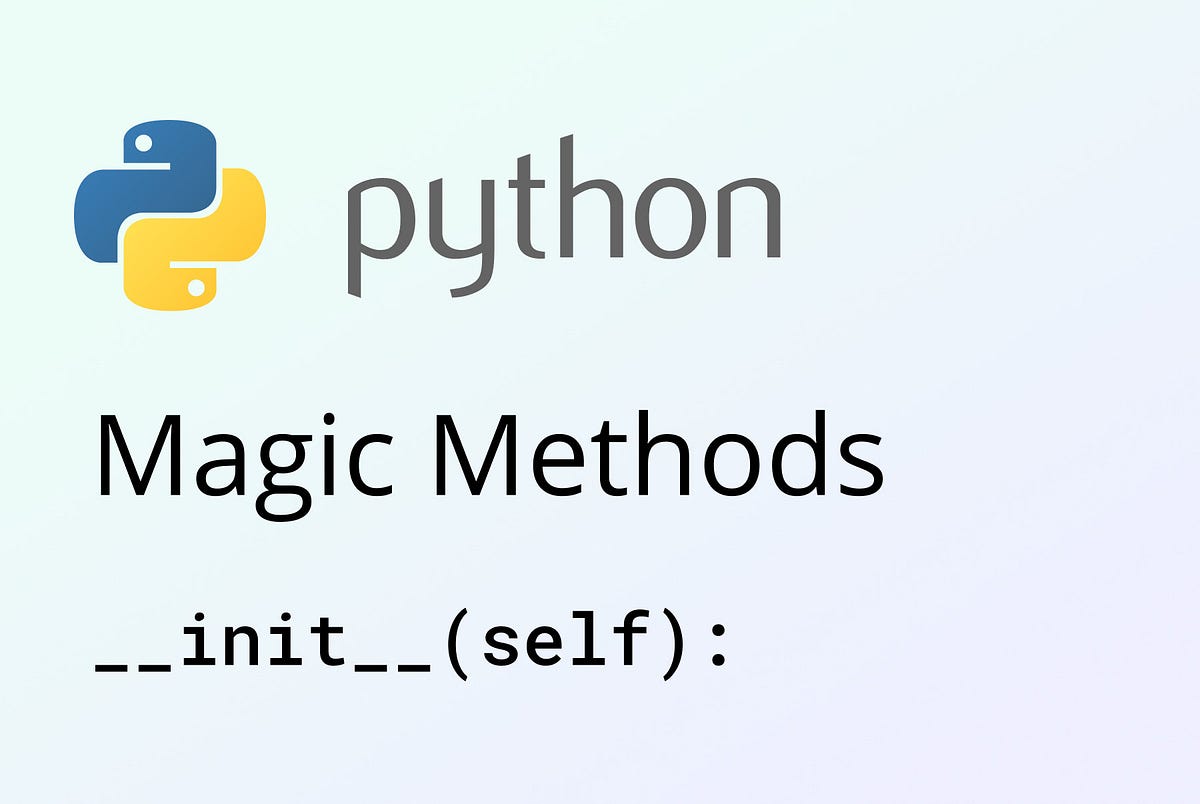 Harnessing the Power of Python’s Magic Methods: A Practical Guide | by Pooja Pawar, PhD | The ...